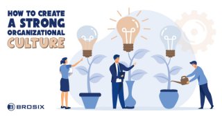 How To Develop A Strong Organizational Culture - BROSIX