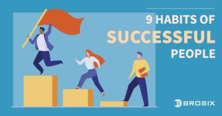 9 Habits Successful People Have In Common - BROSIX