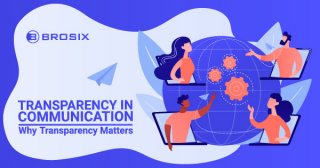 Communication Transparency And Why It Matters? - BROSIX